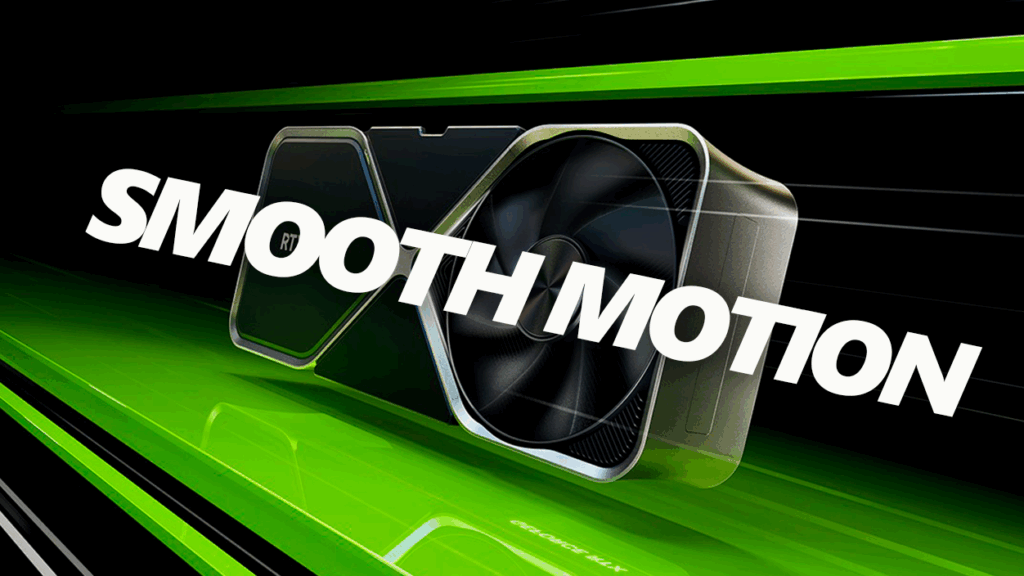 You can now activate Smooth Motion on your RTX 40 and double the FPS.