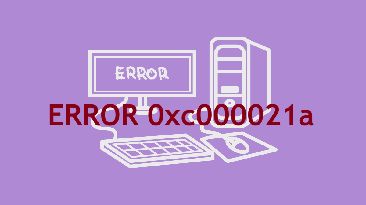 Error 0xC000021A en Windows: causas y cómo solucionarlo